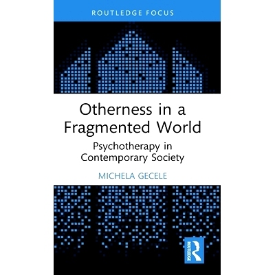 预订 Otherness in a Fragmented World: Psychotherapy in Contemporary Society 碎片化世界的差异性：当代社会的心理治疗: 9781