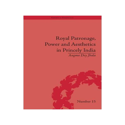 预订 Royal Patronage, Power and Aesthetics in Princely India