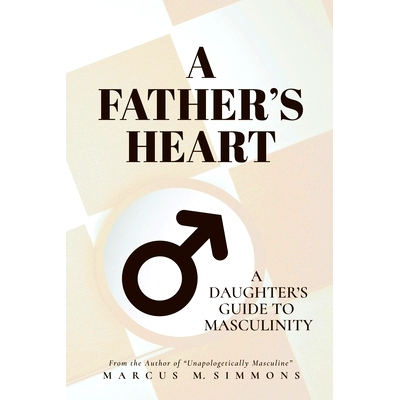 预订 A Father’s Heart: A Daughter’s Guide to Masculinity: 9798374249491