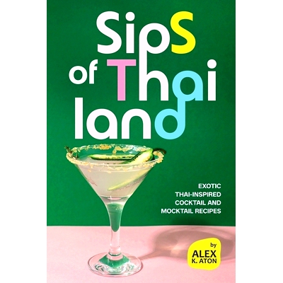 预订 Sips of Thailand: Exotic Thai-Inspired Cocktail and Mocktail Recipes: 9798327343801