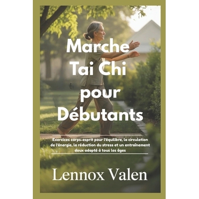 预订 Marche Tai Chi pour débutants: Exercices corps-esprit pour l’équilibre, la circulation de l’énergie, la réduc