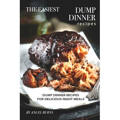预订 The Easiest Dump Dinner Recipes: Dump Dinner Recipes for Delicious Night Meals: 9781697715422