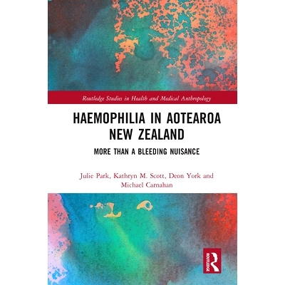 预订 Haemophilia in Aotearoa New Zealand: More Than A Bleeding Nuisance 新西兰奥特罗亚的血友病：不仅仅是一个流血滋扰: 97