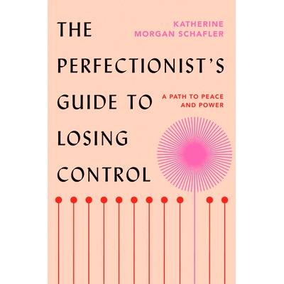 预订 The Perfectionist’s Guide to Losing Control: A Path to Peace and Power *主义者的失控指南：通往和平与权力的道路: