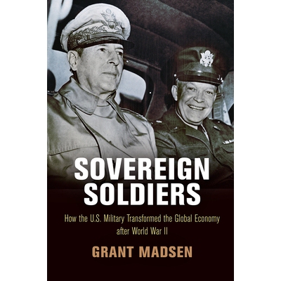 预订 Sovereign Soldiers: How the U.S. Military Transformed the Global Economy After World War II 主权的士兵：二战后美军