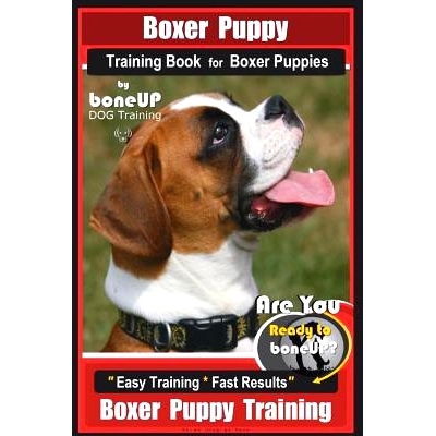 预订 Boxer Puppy Training Book for Boxer Puppies By BoneUP DOG Training: Are You Ready to Bone UP? Easy Training * Fast