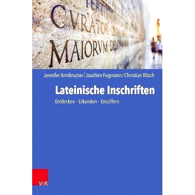 预订 Lateinische Inschriften: Entdecken - Erkunden - Entziffern 拉丁铭文：发现 - 探索 - 破译: 9783525700013