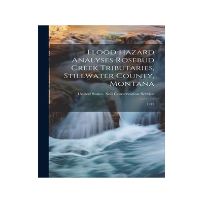 [预订]Flood Hazard Analyses Rosebud Creek Tributaries, Stillwater County, Montana: 1975 9781020792205