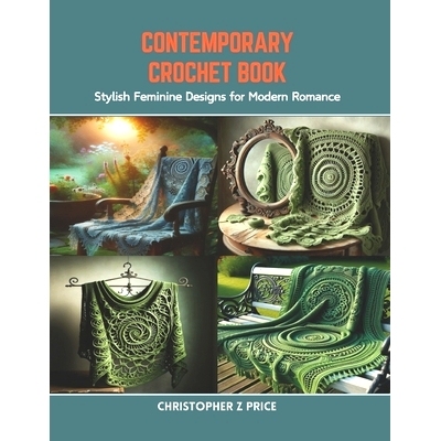 预订 Contemporary Crochet Book: Stylish Feminine Designs for Modern Romance: 9798873473410