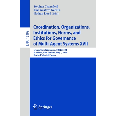 预订 Coordination, Organizations, Institutions, Norms, and Ethics for Governance of Multi-Agent Systems XVII: Internatio