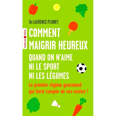 预订 Comment maigrir heureux quand on n’aime ni le sport ni les légumes : le premier régime gourmand qui tient compte