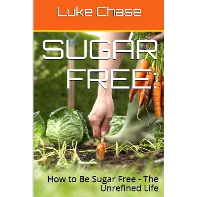 预订 Sugar Free: How to Be Sugar Free - The Unrefined Life: 9781493612871