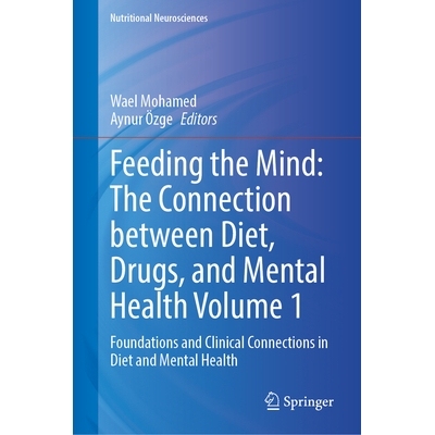 预订 Feeding the Mind: The Connection between Diet, Drugs, and Mental Health Volume 1: Foundations and Clinical Connecti