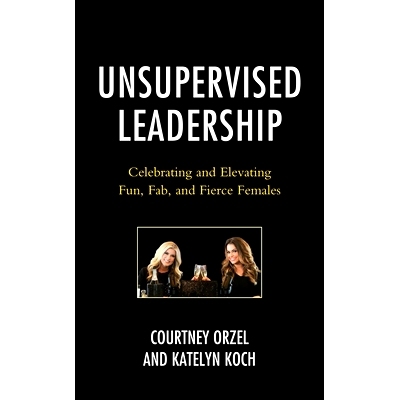 预订 Unsupervised Leadership: Celebrating and Elevating Fun, Fab, and Fierce Females 无监督的领导能力：庆祝和提升乐趣、