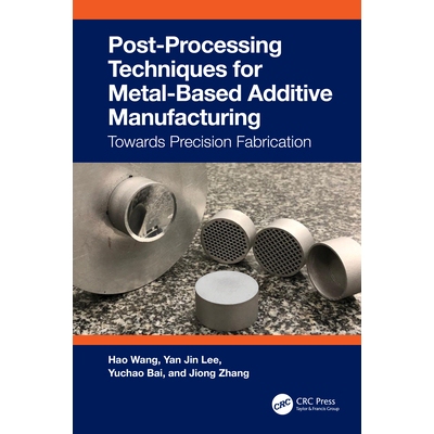 预订 Post-Processing Techniques for Metal-Based Additive Manufacturing Towards Precision Fabrication 金属基增材制造的后