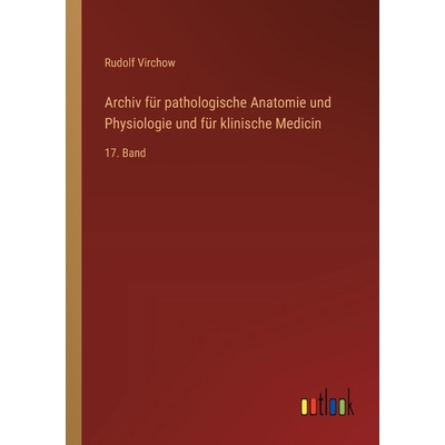 预订 Archiv für pathologische Anatomie und Physiologie und für klinische Medicin: 17. Band: 9783368559083