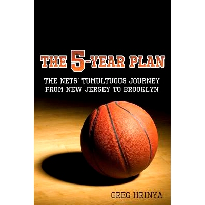 预订 The 5-Year Plan: The Nets’ Tumultuous Journey from New Jersey to Brooklyn: 9781627872188