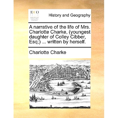预订 A Narrative of the Life of Mrs. Charlotte Charke, (Youngest Daughter of Colley Cibber, Esq;) ... Written by Herself
