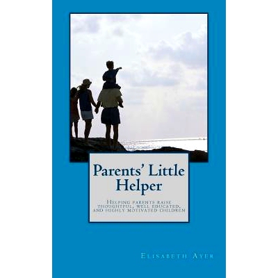 预订 Parents’ Little Helper: Helping Parents Raise Thoughtful, Well Educated, and Highly Motivated Children: 9781539933
