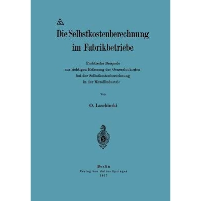 预订 Die Selbstkostenberechnung im Fabrikbetriebe: Praktische Beispiele zur richtigen Erfassung der Generalunkosten bei