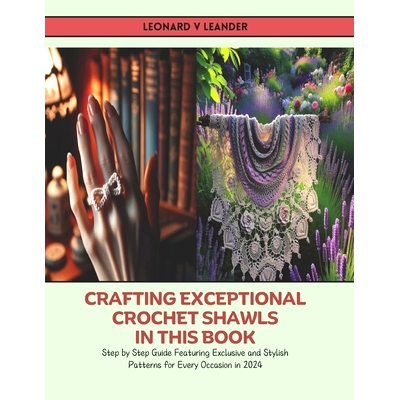 预订 Crafting Exceptional Crochet Shawls in this Book: Step by Step Guide Featuring Exclusive and Stylish Patterns for E