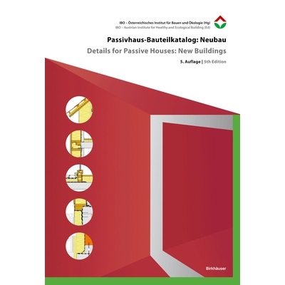 预订 Passivhaus-Bauteilkatalog: Neubau / Details for Passive Houses: New Buildings Ökologisch bewertete Konstruktionen