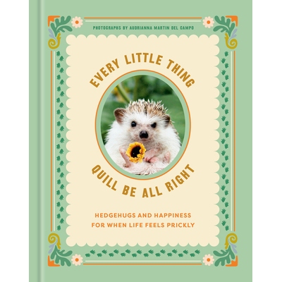 预订 Every Little Thing Quill Be All Right: Hedgehugs and Happiness for When Life Feels Prickly: Positive Affirmations: