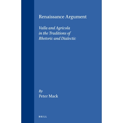 预订 Renaissance Argument: Valla and Agricola in the Traditions of Rhetoric and Dialectic 文艺复兴时期的争论：修辞和辩证