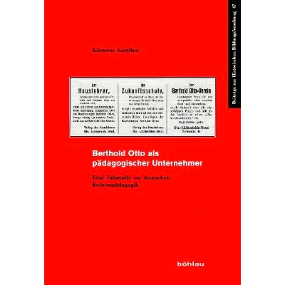 预订 Berthold Otto als pädagogischer Unternehmer: Eine Fallstudie zur deutschen Reformpädagogik 贝特霍尔德·奥托作为一