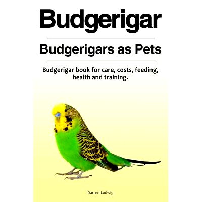 预订 Budgerigar. Budgerigars as Pets. Budgerigar book for care, costs, feeding, health and training.: 9781788650250