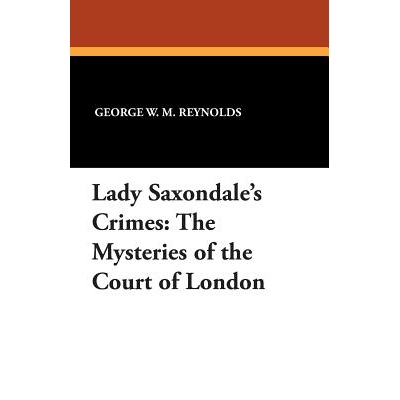 预订 Lady Saxondale’s Crimes: The Mysteries of the Court of London 9781434433619