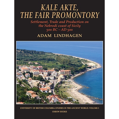 预订 Kale Akte, the Fair Promontory: Settlement, Trade and Production on the Nebrodi Coast of Sicily 500 Bc--Ad 500 Kale
