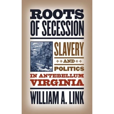 预订 Roots of Secession: Slavery and Politics in Antebellum Virginia: 9780807856611