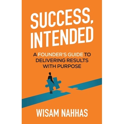 预订 Success, Intended: A Founder’s Guide to Delivering Results with Purpose 9798901020487