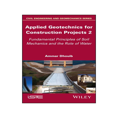 [预订]Applied Geotechnics for Construction Projects, Volume 2: Fundamental Principles of Soil Mechanics and the Role o