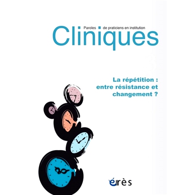 预订 Cliniques : paroles de praticiens en institution, n° 13. La répétition : entre résistance et changement ? 诊所