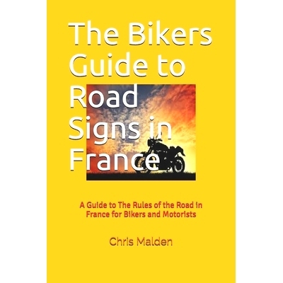 预订 The Bikers Guide to Road Signs in France: A Guide to The Rules of the Road in France for Bikers and Motorists: 9781