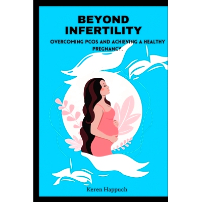 预订 Beyond Infertility: Overcoming PCOS and Achieving a Healthy Pregnancy.: 9798377829461