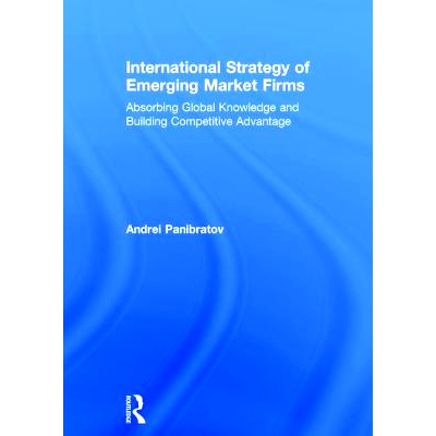 预订 International Strategy of Emerging Market Firms: Absorbing Global Knowledge and Building Competitive Advantage 新兴