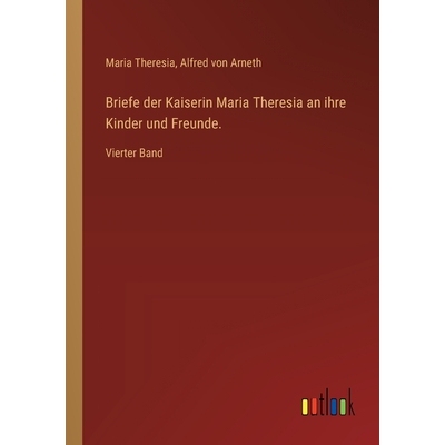 预订 Briefe der Kaiserin Maria Theresia an ihre Kinder und Freunde.: Vierter Band: 9783385019560