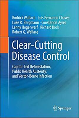 【预售】Clear-Cutting Disease Control: Capital-Led Deforestation, Public Health Austerity, and Vector-Borne Infect...