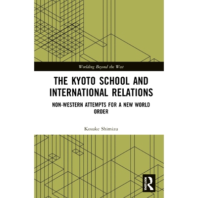 预订 The Kyoto School and International Relations: Non-Western Attempts for a New World Order 两次世界大战之间的京*学派