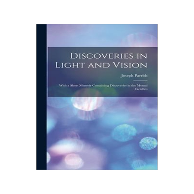 [预订]Discoveries in Light and Vision: With a Short Memoir Containing Discoveries in the Mental Faculties 9781019112854