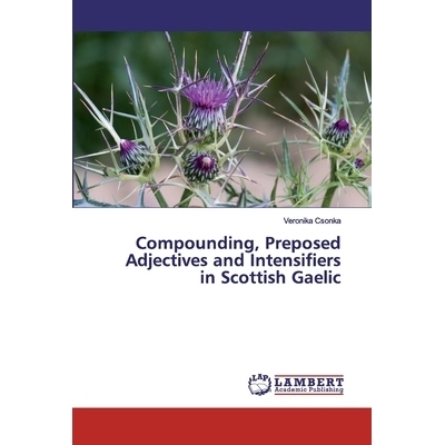 预订 Compounding, Preposed Adjectives and Intensifiers in Scottish Gaelic: 9786200091185