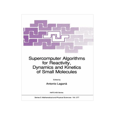 预订 Supercomputer Algorithms for Reactivity, Dynamics and Kinetics of Small Molecules