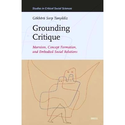 预订 Grounding Critique: Marxism, Concept Formation, and Embodied Social Relations 立足批判：马克思主义、概念形成和体现