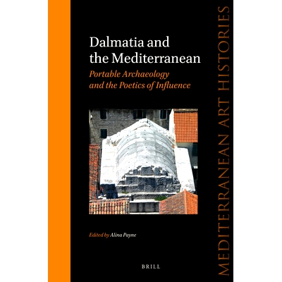 预订 Dalmatia and the Mediterranean: Portable Archaeology and the Poetics of Influence 达尔马提亚与地中海: 9789004263864