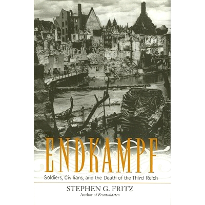 预订 Endkampf: Soldiers, Civilians, and the Death of the Third Reich 决战：士兵、平民与第三帝国的消亡: 9780813134611