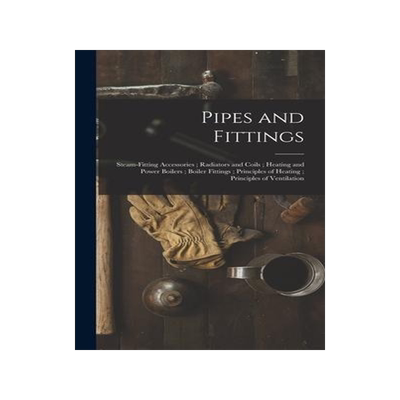 [预订]Pipes and Fittings; Steam-Fitting Accessories; Radiators and Coils; Heating and Power Boilers; Boile 9781019165522