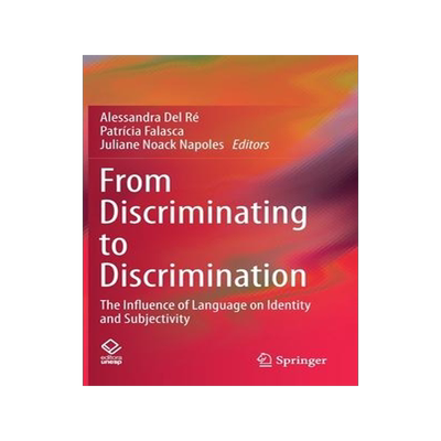 [预订]From Discriminating to Discrimination: The Influence of Language on Identity and Subjectivity 9783031135439